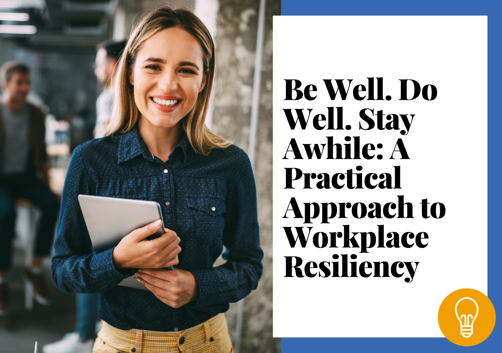 Be Well. Do Well. Stay Awhile: A Practical Approach to Workplace Resiliency