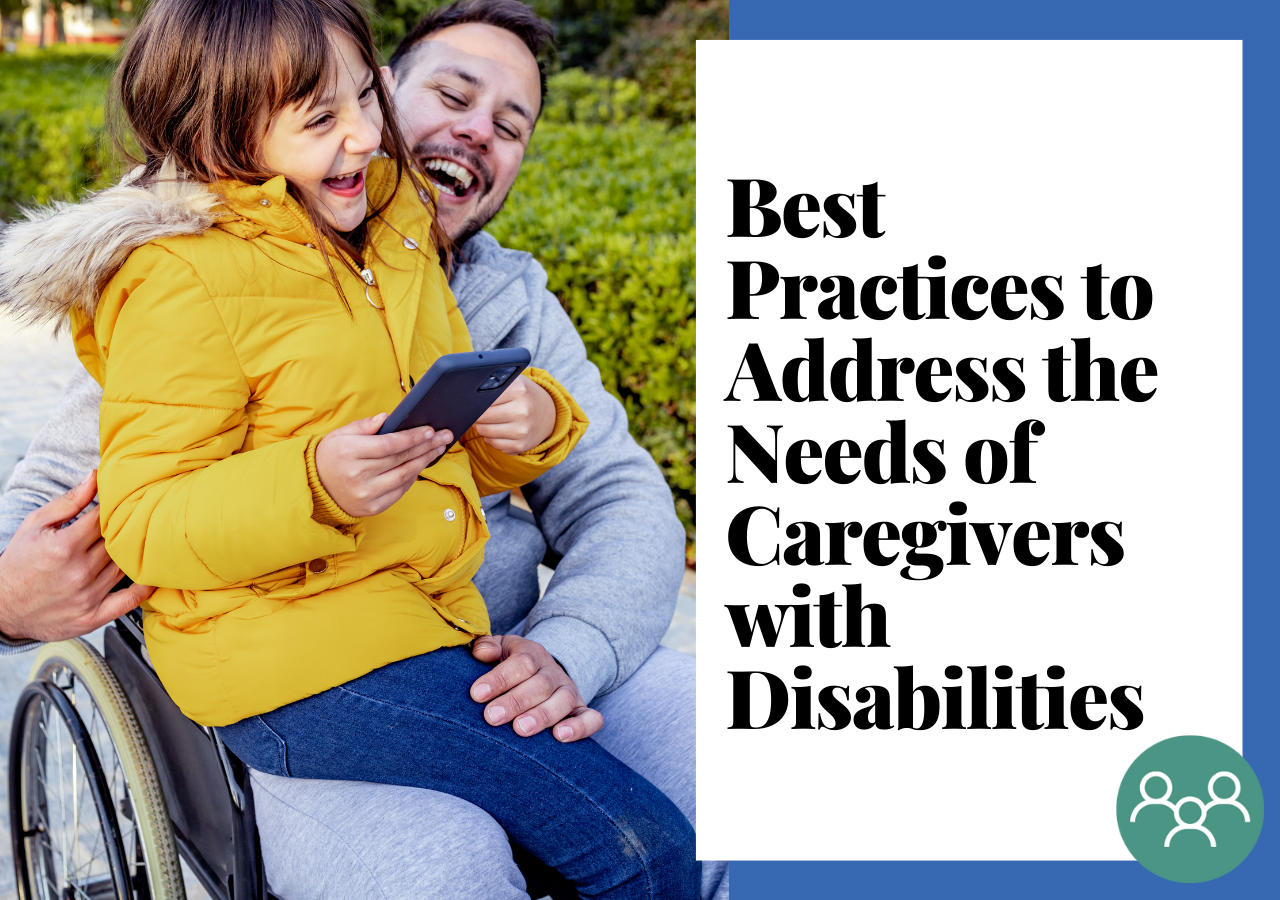 Best Practices to Address the Needs of Caregivers with Disabilities
