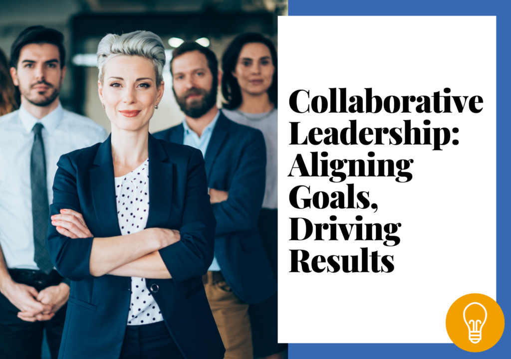Collaborative Leadership: Aligning Goals, Driving Results